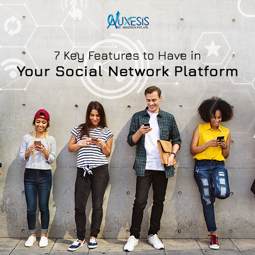 7 Key Features to Have in Your Social Network Platform